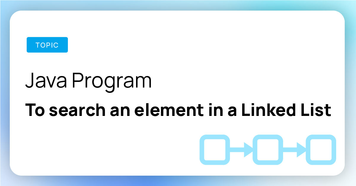 Java Program To Search An Element In A Linked List